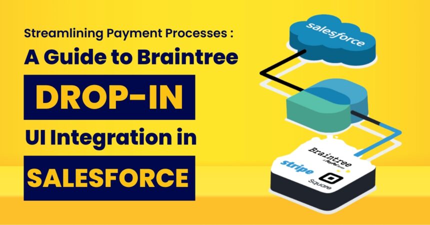Braintree Drop-in UI Integration in Salesforce Guide