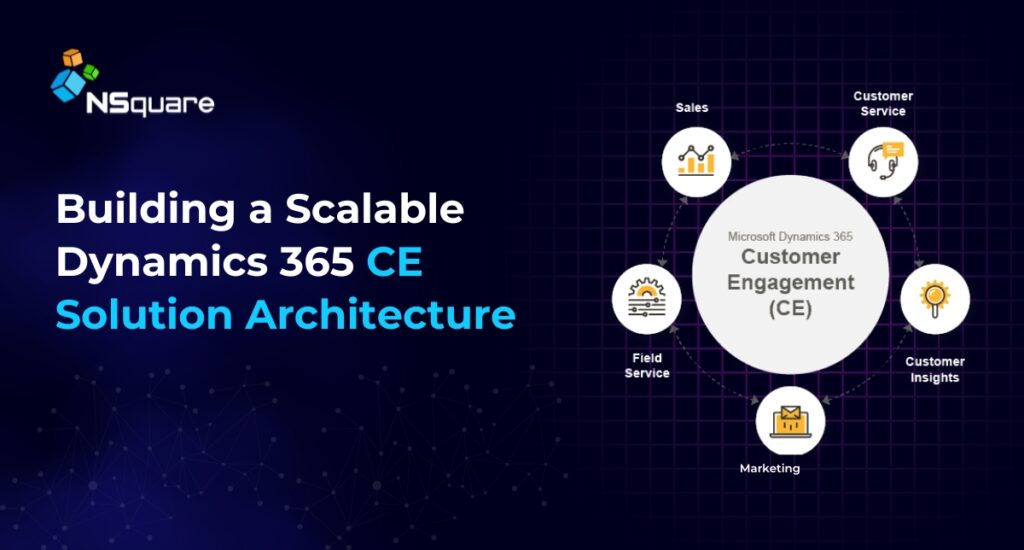 Solution Architecture for Scalable Dynamics 365 CE Deployments